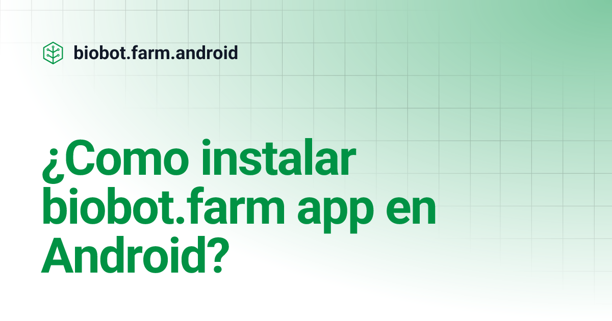 ¿Como instalar biobot.farm app en Android? | biobot.farm.android